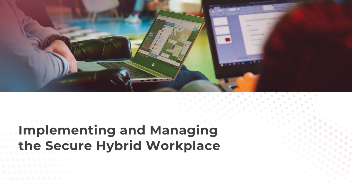 Implementing and Managing the Secure Hybrid Workplace