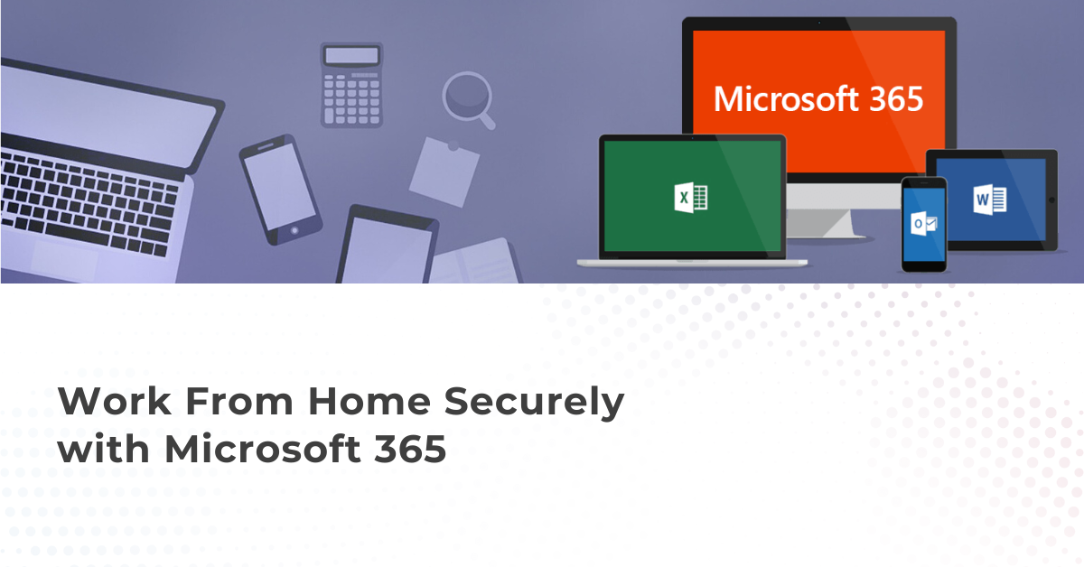 Work From Home Securely with Microsoft 365